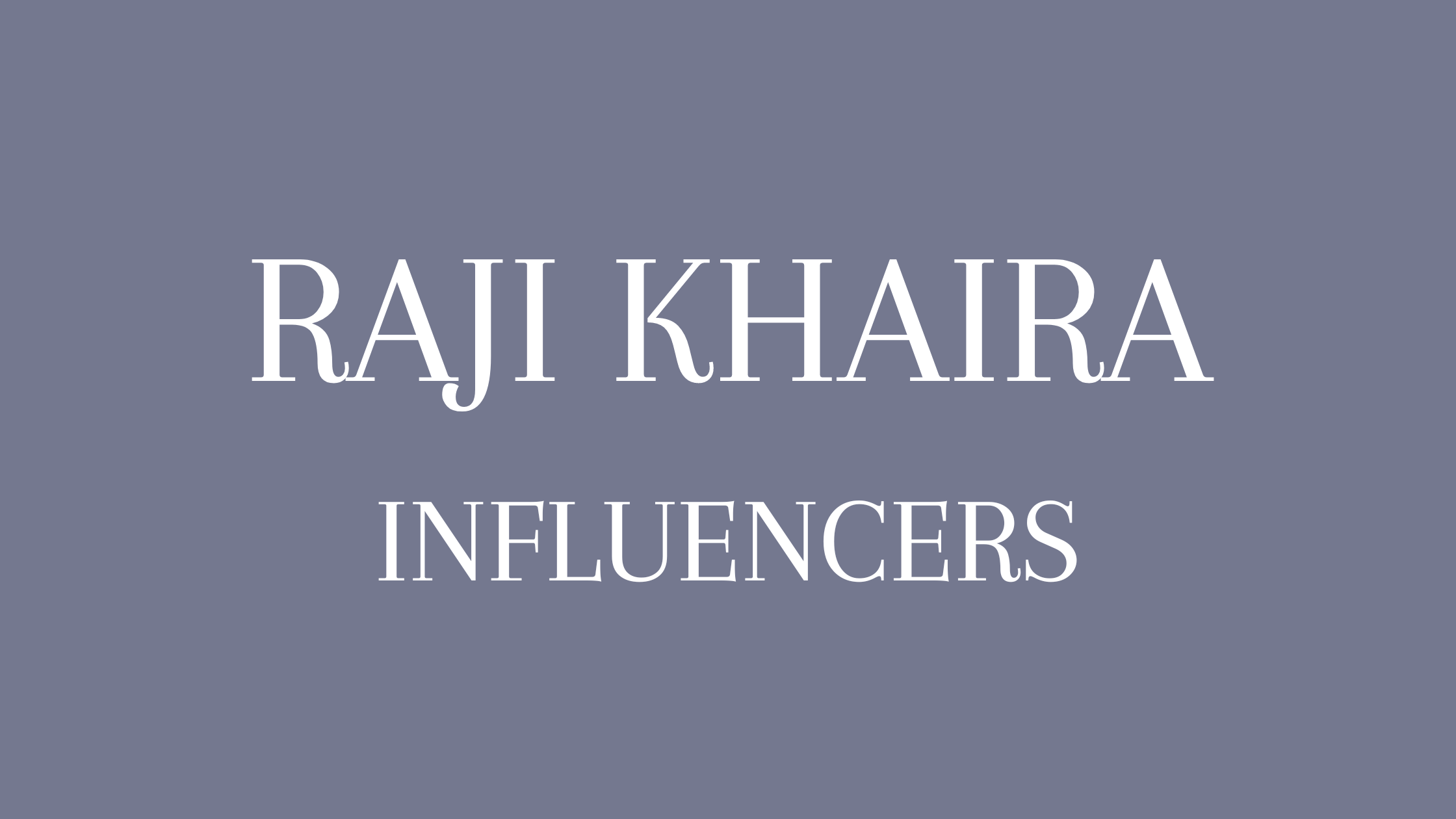 Raji Khaira Influencers – Raji Khaira Official